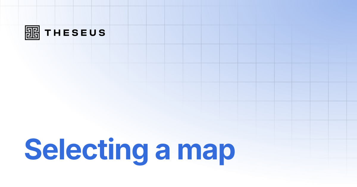 Selecting a map | Theseus Docs